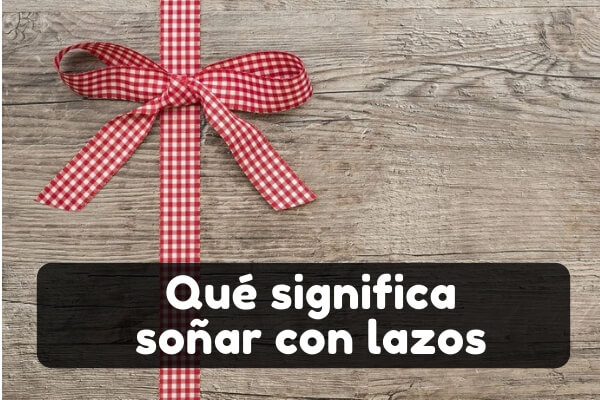Soñar con Lazo | Significado, Interpretación y Simbología ⭐
