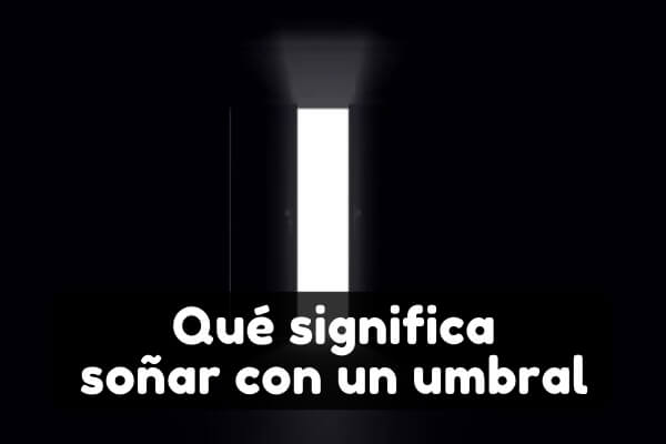 Soñar con Umbral | Significado, Interpretación y Simbología ⭐